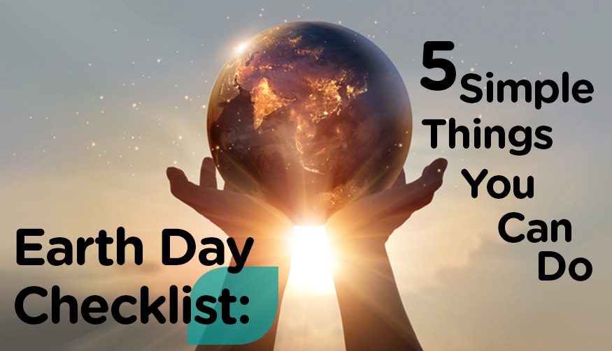 Earth Day Checklist: 5 Simple Things You Can Do To Make A difference