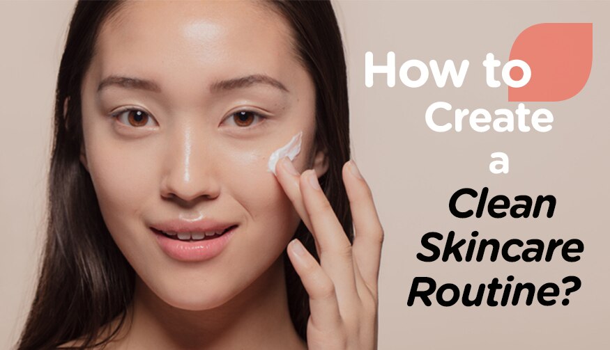 Clean Beauty-How to create a clean skincare routine? | Watsons TH
