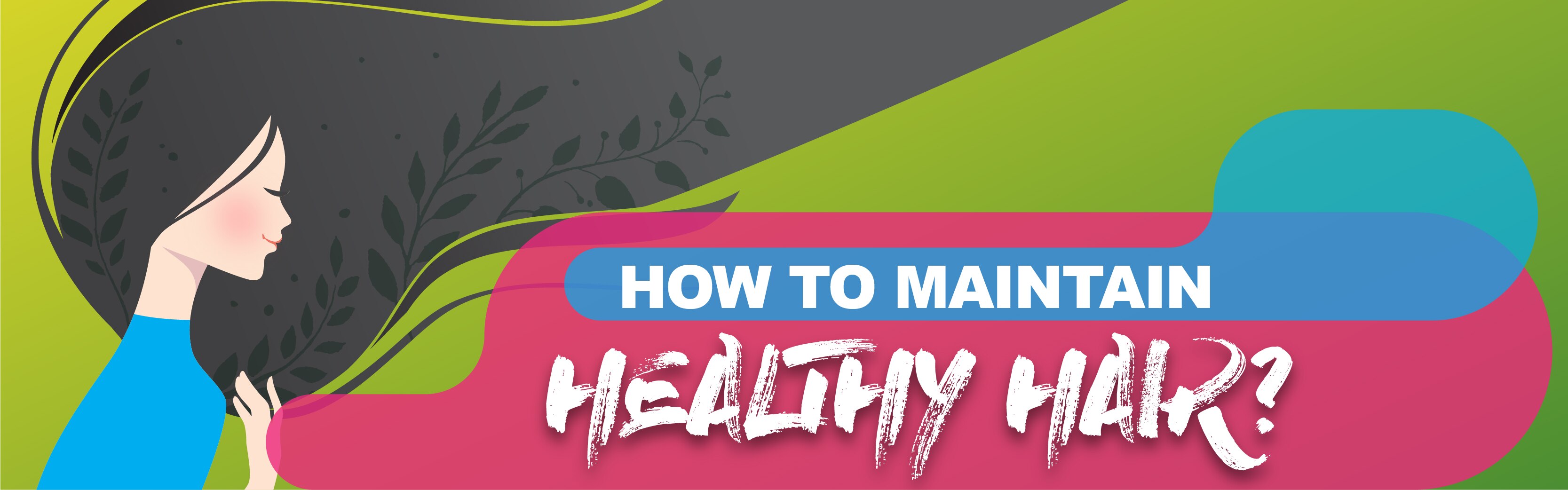 How to maintain healthy hair & establish hair care routine